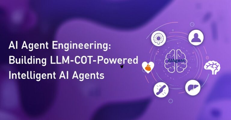 AI Agent Engineering: Building LLM-COT-Powered Intelligent AI Agents (Total Guide)